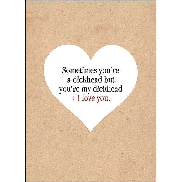 X103 Sometimes Youre A Dickhead But Funny Valentines Day Card