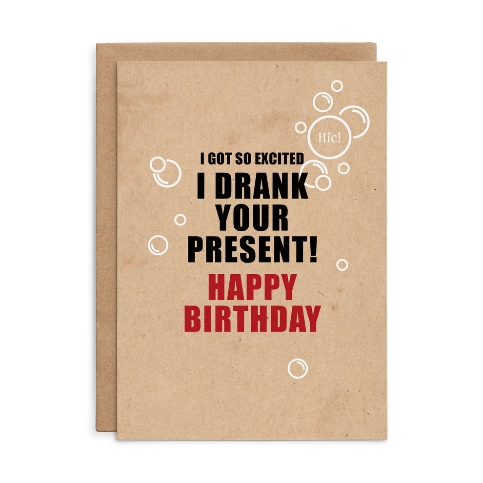X123 - I Got So Excited I Drank Your Present! - Defamations Birthday Card
